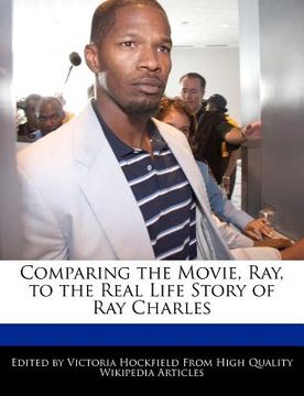 Libro comparing the movie, ray, to the real life story of ray charles ...
