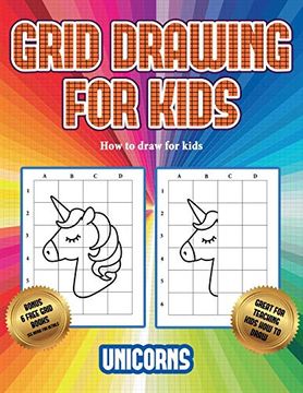 Libro How to Draw for Kids (Grid Drawing for Kids - Unicorns): This ...