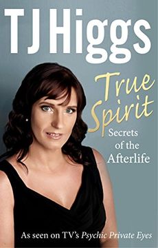 Comprar True Spirit: Secrets of the Afterlife De TJ Higgs - Buscalibre
