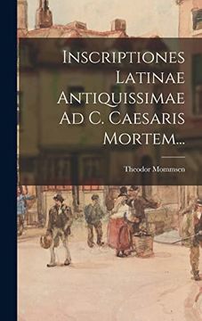 Libro Inscriptiones Latinae Antiquissimae ad c. Caesaris Mortem. (en ...