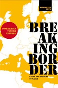 Libro Breaking Border Cities And Borders Of Water De Lupo Elisabetta ...