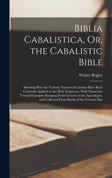 Libro Biblia Cabalistica, Or, the Cabalistic Bible: Showing How the ...