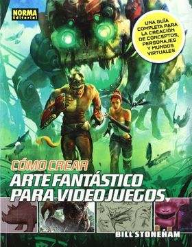 Libro Cómo Crear Arte Fantástico Para Videojuegos De Bill Stoneham ...