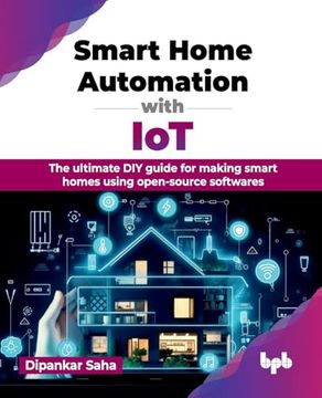 Libro Smart Home Automation With Iot: The Ultimate diy Guide for Making Smart Homes Using Open ...