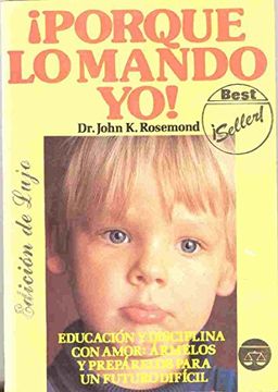 Libro porque lo mando yo! (edicion de lujo) De john k. rosemond ...