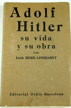 Libro adolf hitler : su vida y su obra De erich beier-lindhardt ...