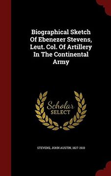Libro Biographical Sketch Of Ebenezer Stevens, Leut. Col. Of Artillery ...