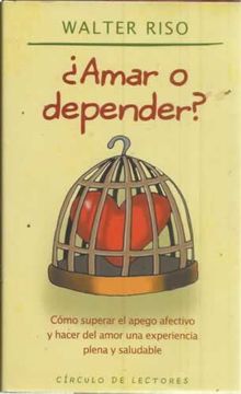 Libro ¿Amar O Depender? De Walter Riso - Buscalibre
