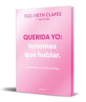 Libro Querida yo: Tenemos que Hablar (Edición Especial) De Elizabeth Clapés - Buscalibre