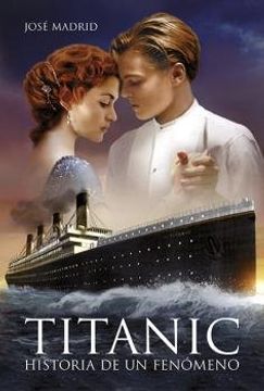 Libro Titanic: Historia de un Fenómeno De Jose Madrid GonzÁLez - Buscalibre