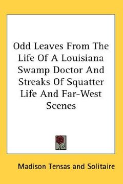 Libro odd leaves from the life of a louisiana swamp doctor and streaks of squatter life and far ...