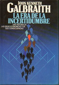 Libro La Era De La Incertidumbre De John Kenneth Galbraith - Buscalibre