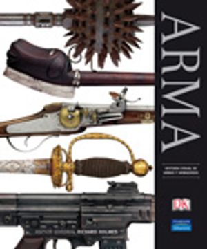 Libro Arma. Historia Visual De Armas Y Armaduras De Richard Holmes ...