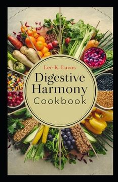 Libro Digestive Harmony Cookbook: Recipes for Gut Health, Easy ...
