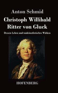 Libro Christoph Willibald Ritter von Gluck de Anton Schmid(Hofenberg ...