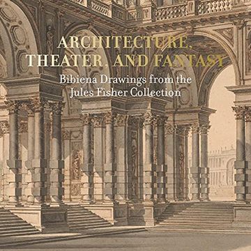 Libro Architecture, Theater, and Fantasy: Bibiena Drawings From the ...