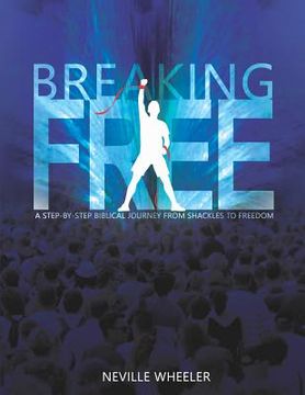 Libro Breaking Free!: A Step-By-Step Biblical Journey from Shackles to ...