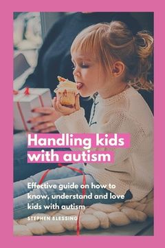 Libro Handling kids with autism: Effective guide on how to know ...