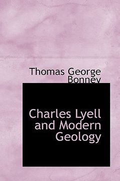 Libro charles lyell and modern geology De bonney, thomas george ...