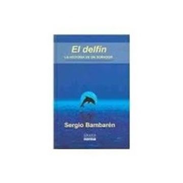 Libro El Delfin la Historia de un Soñador De Bambaren, Sergio ...
