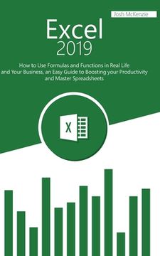 Libro Excel 2019: How to Use Formulas and Functions in Real Life and Your Business, an Easy ...