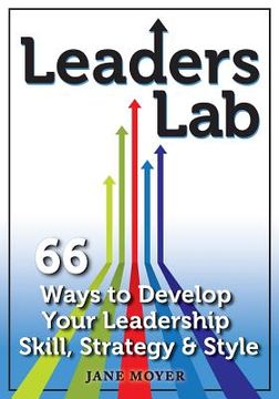 Libro Leaders Lab: 66 Ways to Develop Your Leadership Skill, Strategy ...