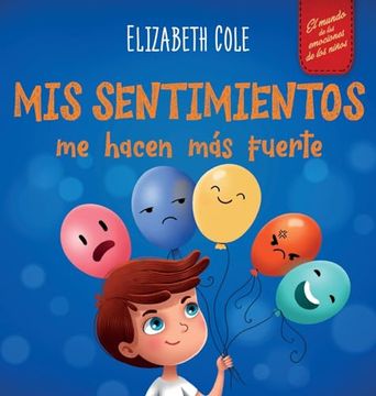 Libro Mis Sentimientos me Hacen más Fuerte: Libro Para Niños Sobre los ...