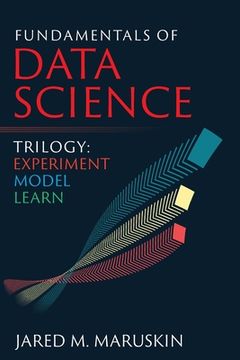 Libro Fundamentals of Data Science Trilogy: Experiment-Model-Learn (en Inglés) De Maruskin ...