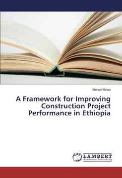 Libro A Framework for Improving Construction Project Performance in Ethiopia, Mehari Minas, ISBN ...