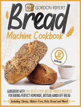 Libro Bread Machine Cookbook: Guid With the Best-Ever Bread Maker ...