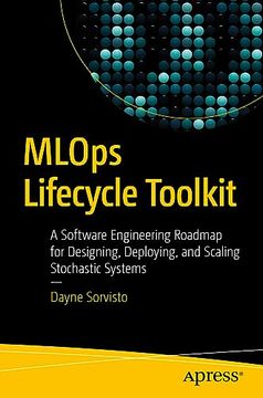 Libro Mlops Lifecycle Toolkit: A Software Engineering Roadmap for Designing, Deploying, and ...