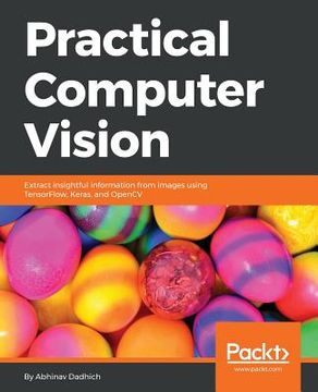 Libro Practical Computer Vision: Extract Insightful Information From ...