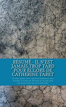 Libro Résumé - il N'est Jamais Trop Tard Pour Éclore de Catherine Taret: Il N’Est Jamais Trop ...