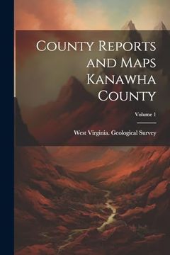 Libro County Reports and Maps Kanawha County; Volume 1 (en Inglés) De ...