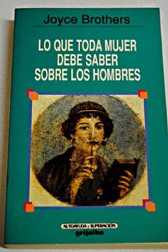 Libro lo que toda mujer debe saber sobre los hombres De joyce brothers - Buscalibre