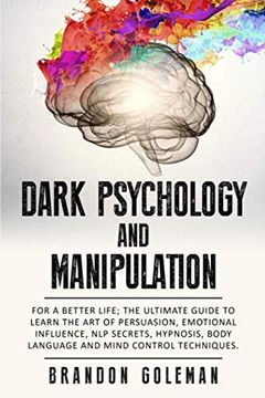 Libro Dark Psychology and Manipulation: For a Better Life: The Ultimate Guide to Learning the ...