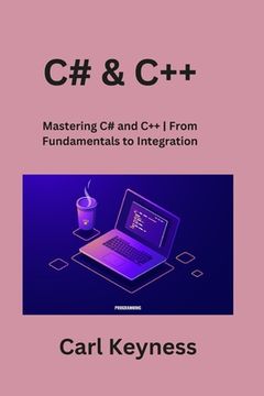 Libro C# & C++: Mastering C# and C++ From Fundamentals to Integration ...
