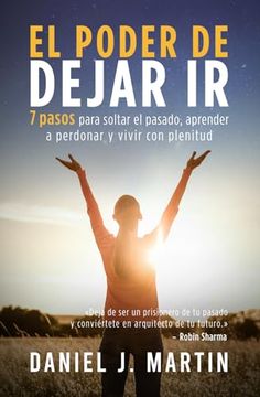 Libro El Poder de Dejar ir: 7 Pasos Para Soltar el Pasado, Aprender a Perdonar y Vivir con ...