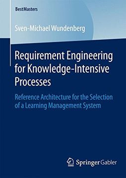 Libro Requirement Engineering for Knowledge-Intensive Processes: Reference Architecture for the ...
