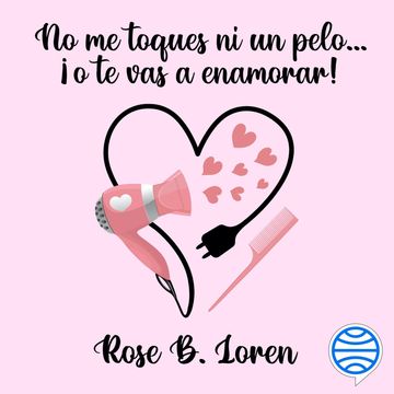 Libro No me toques ni un pelo... ¡o te vas a enamorar! De Rose b. loren ...