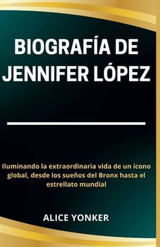 Libro Biografía de Jennifer López: Iluminando la extraordinaria vida de ...