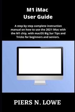 Libro M1 iMac User Guide: A step by step complete instruction manual on how to use the 2021 iMac ...