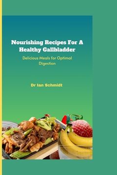 Libro Nourishing Recipes For A Healthy Gallbladder: Delicious Meals for ...