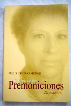 Libro El libro de las premoniciones : un poema-río De Esteras Monge, Jesús - Buscalibre