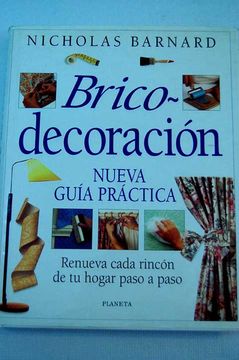 Libro brico-decoración. nueva guia practica. renueva cada rincón de tu ...