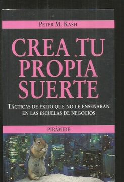 Libro CREA TU PROPIA SUERTE. TACTICAS DE EXITO QUE NO LE ENSEÑARAN EN LAS ESCUELAS DE NEGOCIOS ...