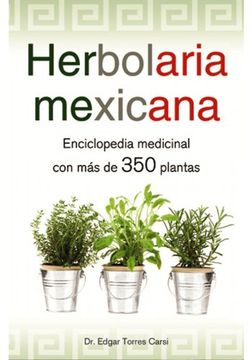 Libro Herbolaria Mexicana: Enciclopedia Medicinal con mas de 350 ...