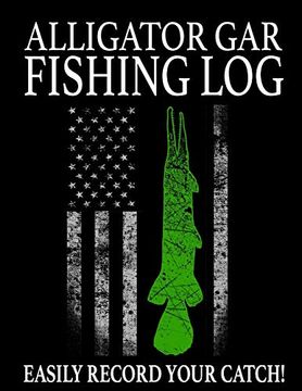 Libro Alligator gar Fishing Log: Keep Track of the Alligator gar you ...