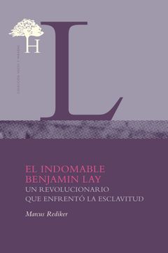 Libro El indomable Benjamin Lay Un revolucionario que enfrentó la ...