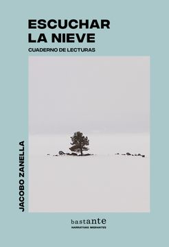 Libro Escuchar la nieve. Cuaderno de lecturas De Jacobo Zanella ...